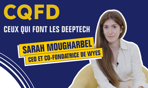 Ceux Qui Font les Deeptech : Sarah Mougharbel, Wyes